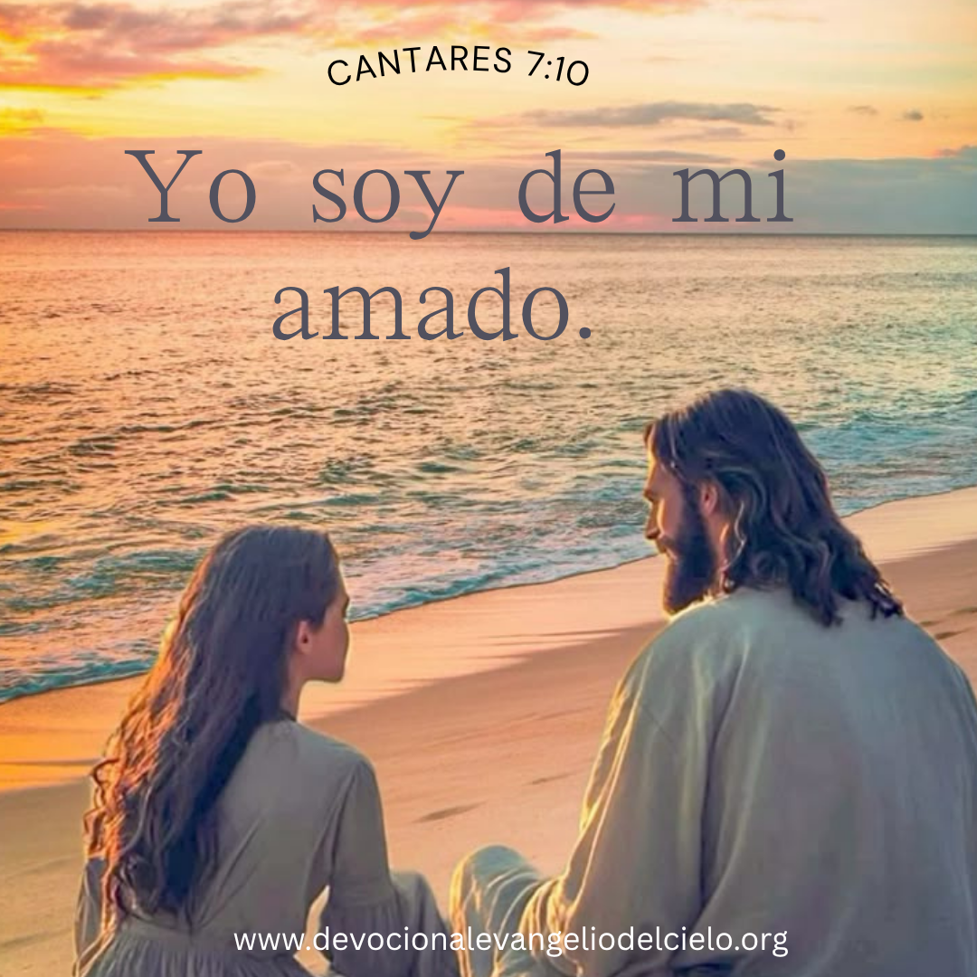 “Yo soy de mi Amado y mi Amado es mío” – Devocional Evangelio del Cielo
